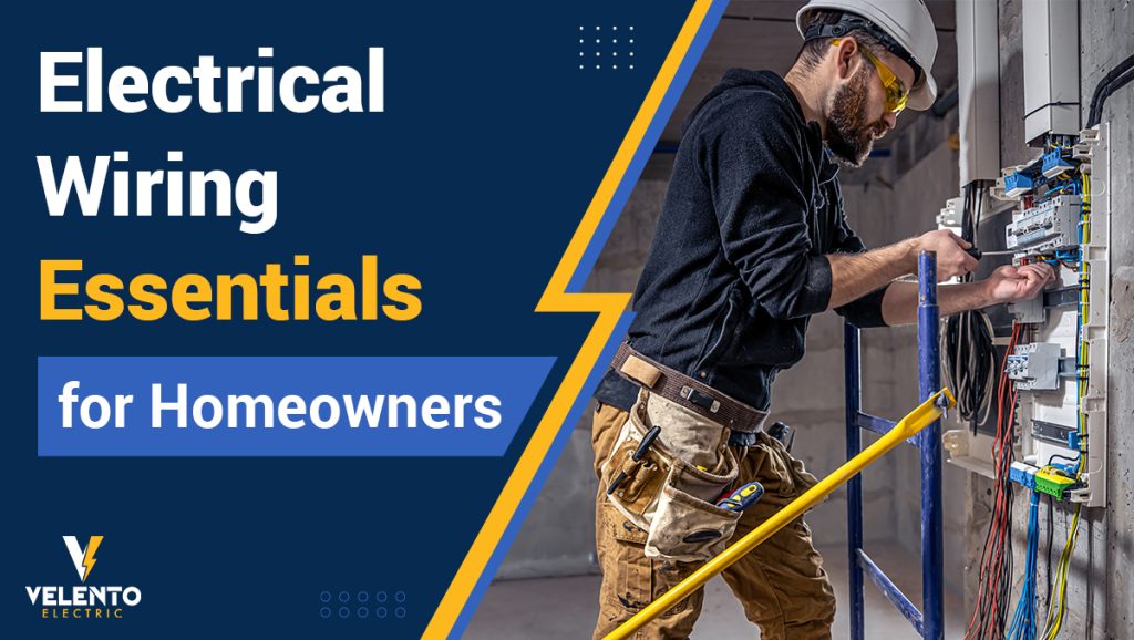 Electrical Wiring Essentials for Homeowners - Velento Electric